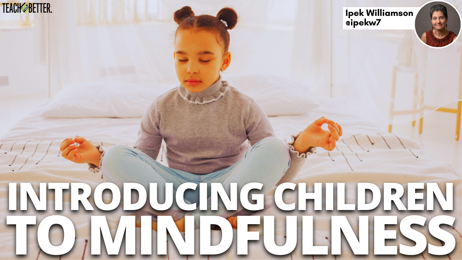 Introducing Children to Mindfulness - Teach Better