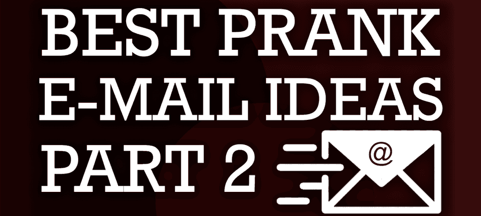 6 Not-So Harmless Prank Email Ideas