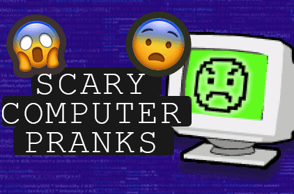Pranks of the Geeks: Top Scary Computer Pranks