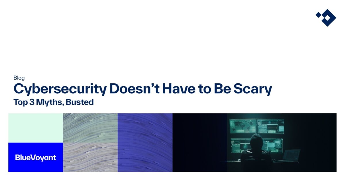 Cybersecurity Myths: Top 3 Myths, Busted | BlueVoyant