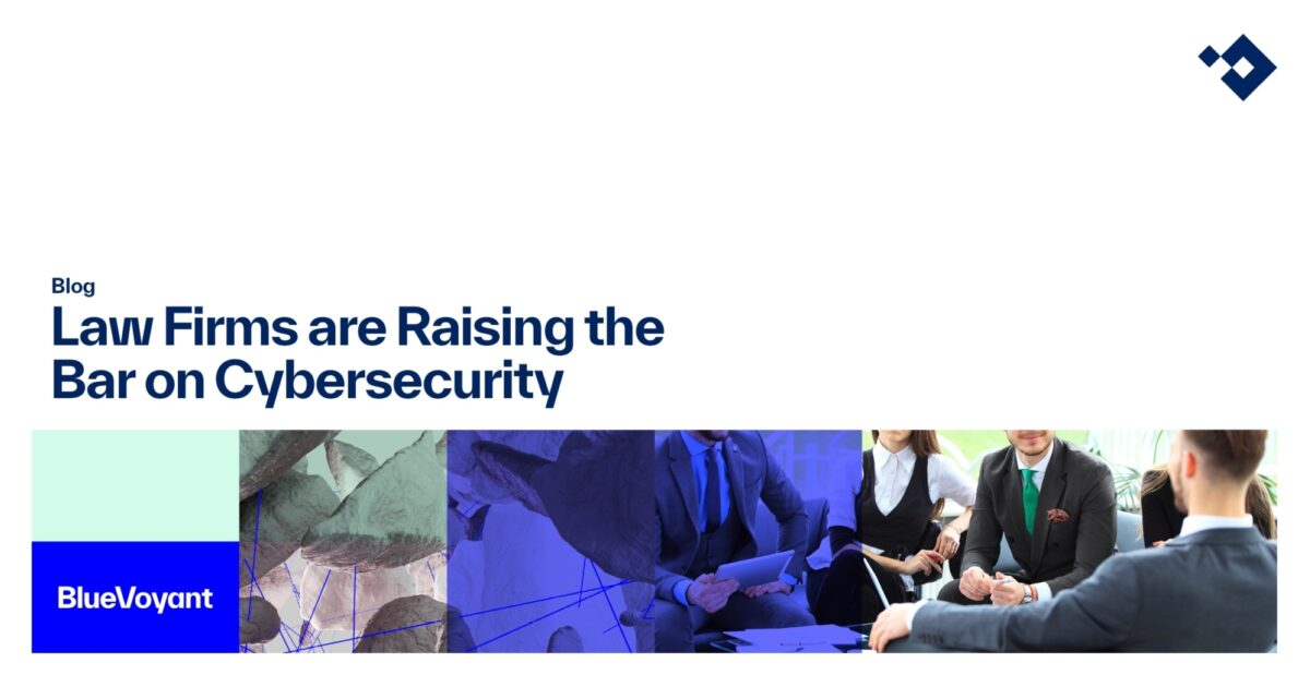 Law Firms are Raising the Bar on Cybersecurity | BlueVoyant Law Firms are Raising the Bar on Cybersecurity | BlueVoyant