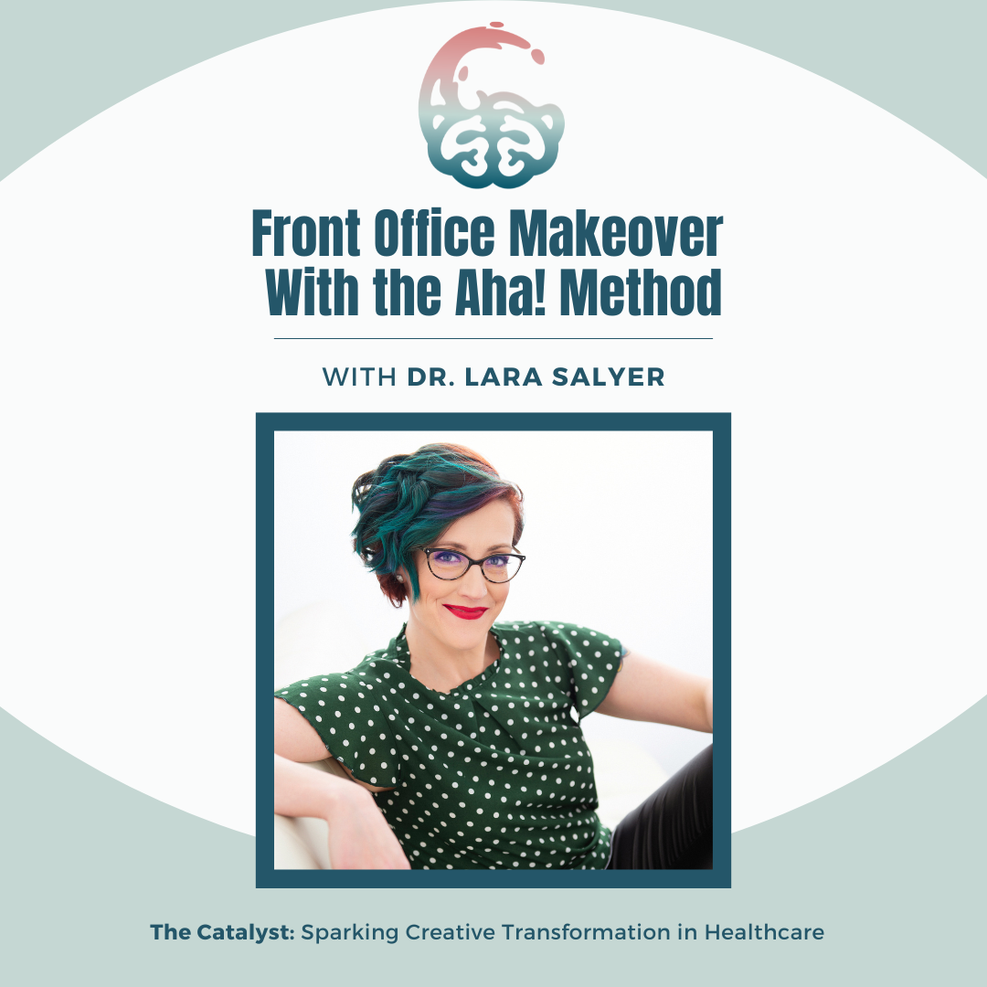 Episode 46: Front Office Makeover With the Aha! Method – Dr. Lara Salyer