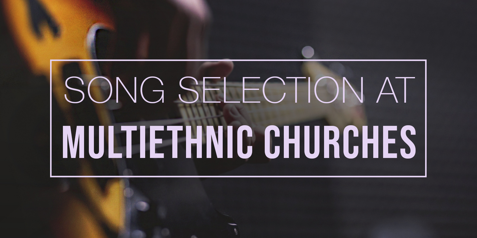 Song Selection At Multiethnic Churches - Baptist21