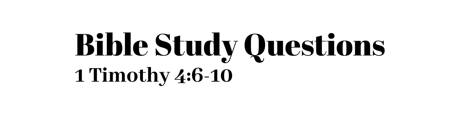 Bible Study Questions - 1 Timothy 4:6-10 | Christ Church NYC