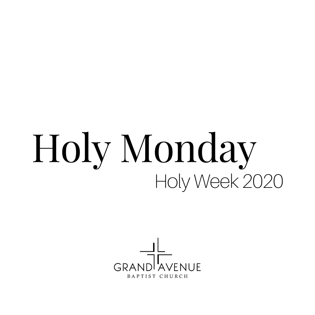 Holy Monday — Holy Week 2020 | Grand Avenue Baptist Church of Ames