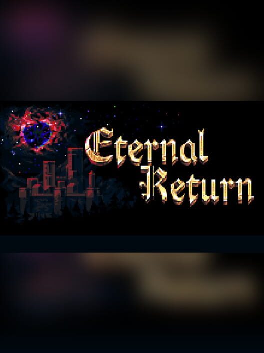Eternal Return: All about Eternal Return