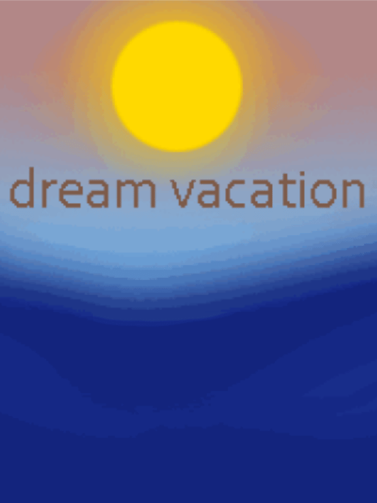 Dream Vacation: All about Dream Vacation