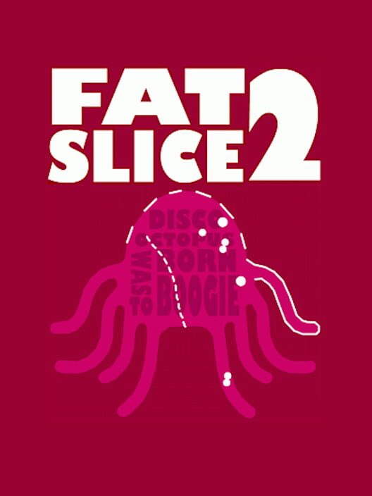 Fat Slice 2: All about Fat Slice 2
