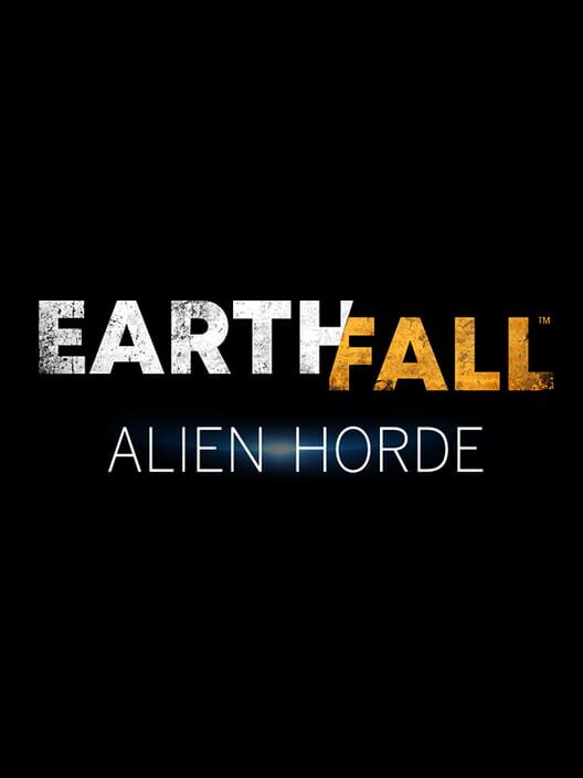 Earthfall: Alien Horde: All about Earthfall: Alien Horde
