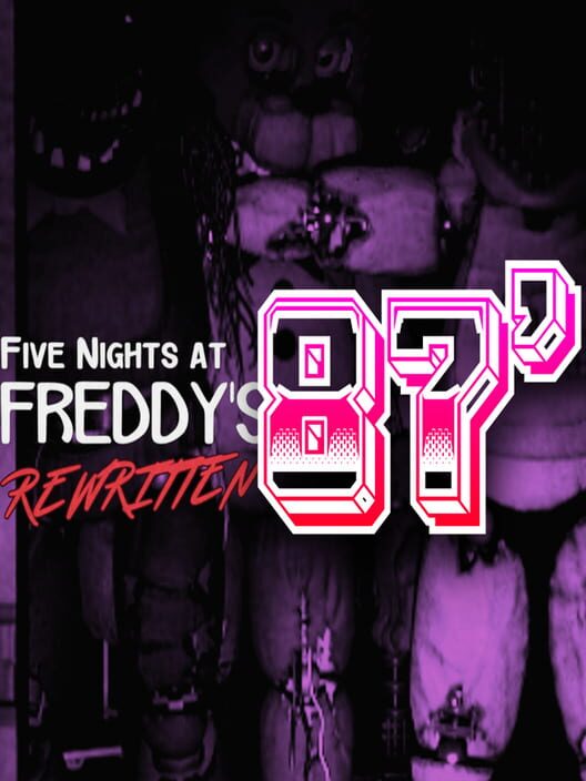 Five Nights at Freddy's: Rewritten - 87': All about Five Nights at ...