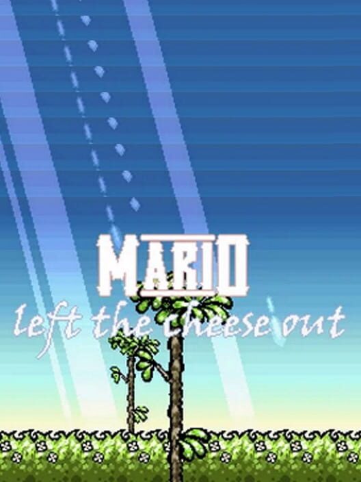 Mario Left the Cheese Out: All about Mario Left the Cheese Out