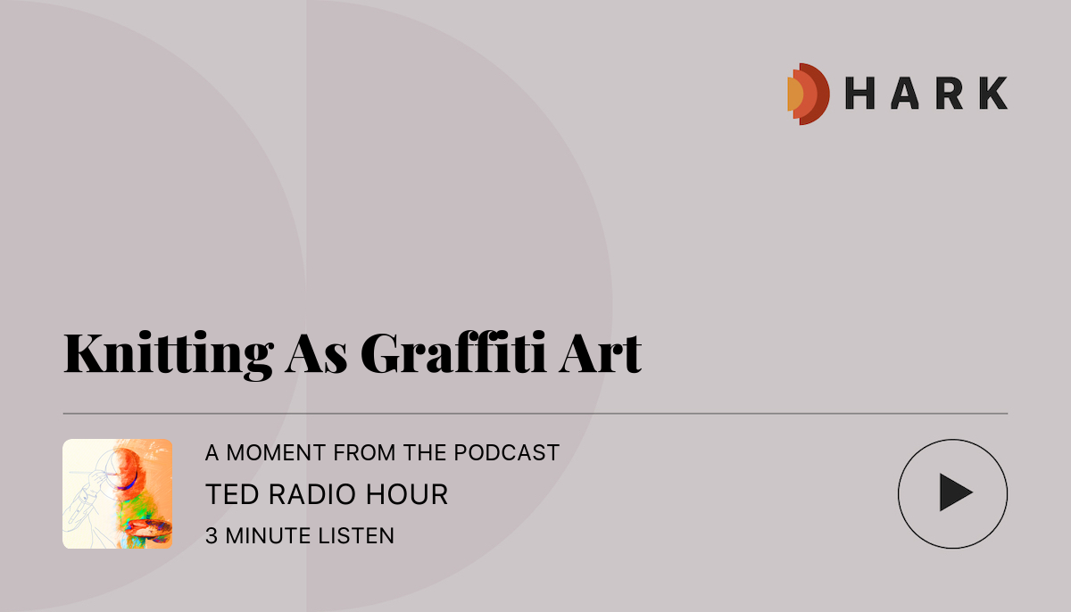 Listen to Knitting As Graffiti Art on Hark