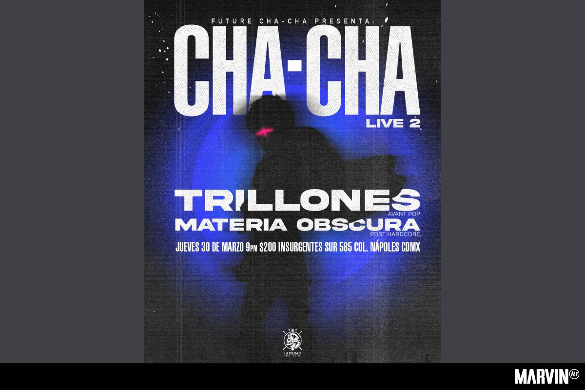 Future Cha-Cha presenta Trillones + Materia Obscura - Revista Marvin