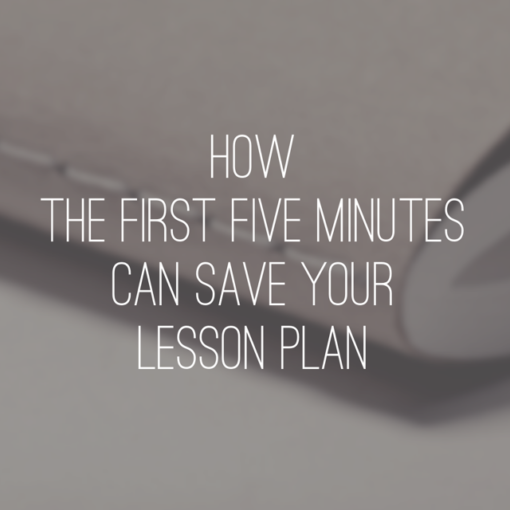 How the First Five Minutes Can Save Your Lesson Plan