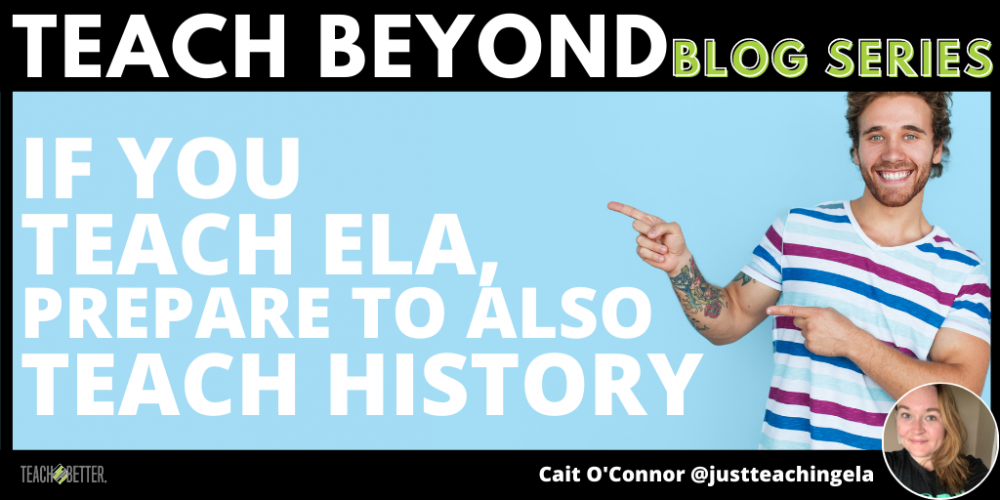 If You Teach ELA, Prepare to Also Teach History - Teach Better