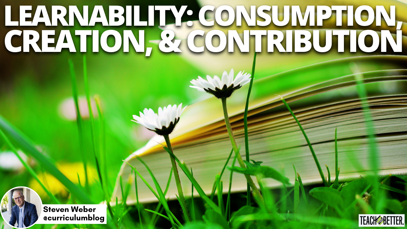 Learnability: Consumption, Creation, and Contribution - Teach Better