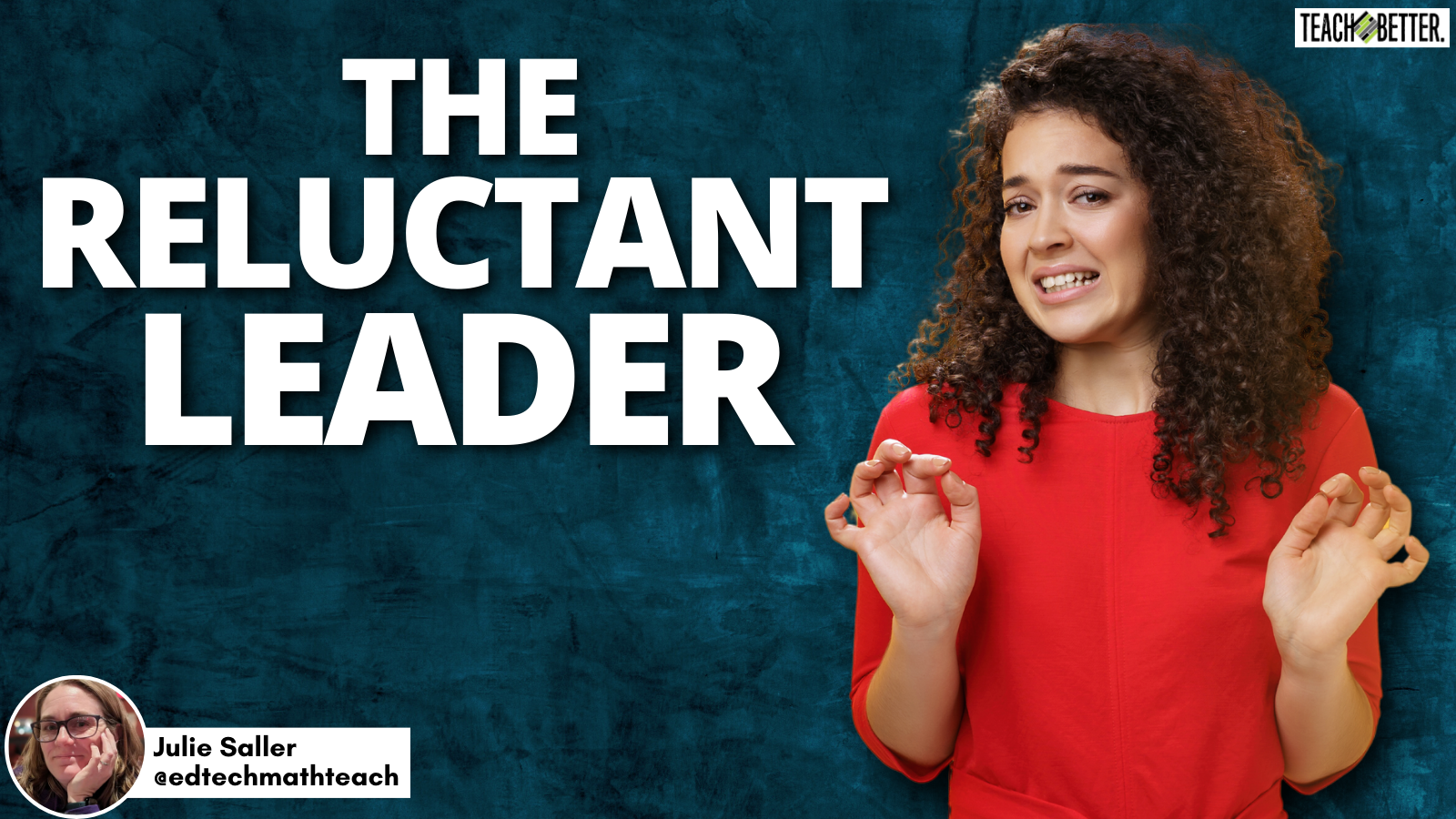 The Reluctant Leader - Teach Better