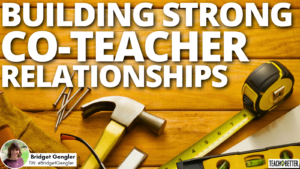 Building Strong Co-Teacher Relationships - Teach Better