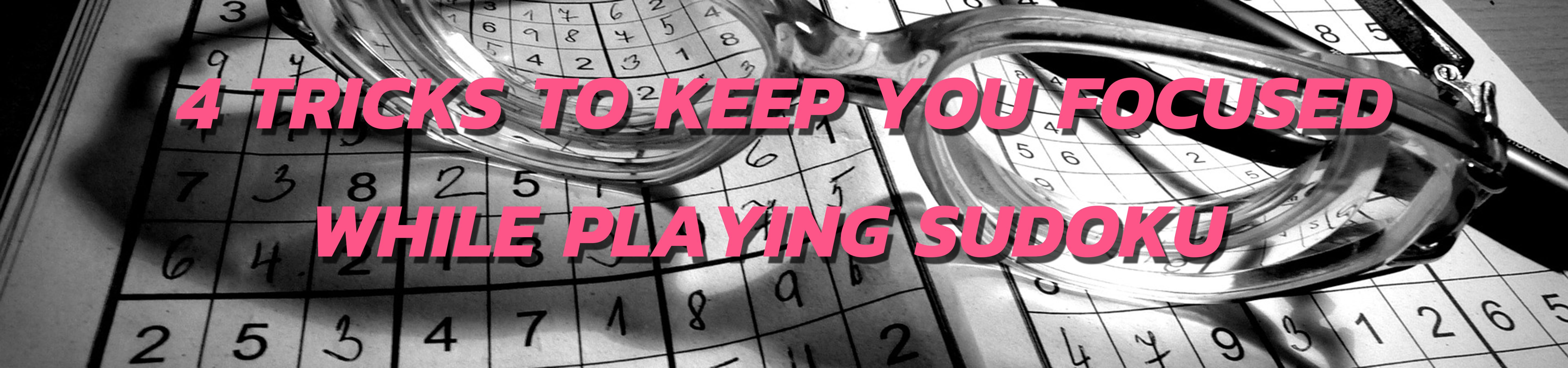 4 Tricks To Keep You Focused While Playing Sudoku