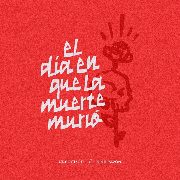 El Dia En Que La Muerte Murio - Single by Un Corazón - Album | Loop Community