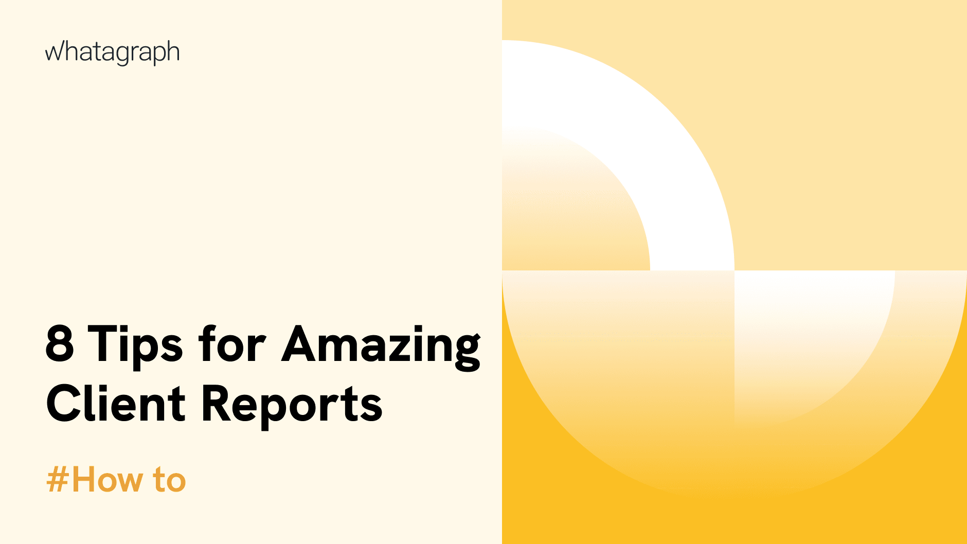 How to Create Client Reports: 8 Tips for Success | Whatagraph